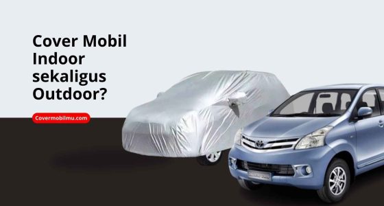 Cover Mobil Indoor Seperti Apa? Ini Fungsi dan Rekomendasinya