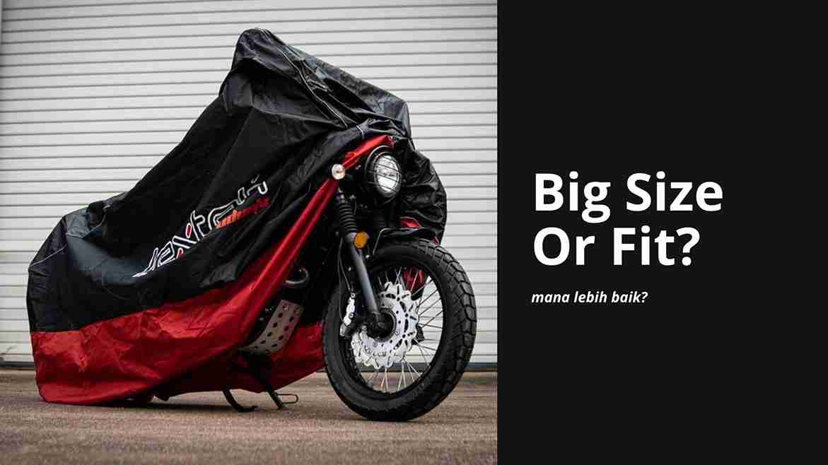 Cover Motor Ukuran Besar VS Ukuran Fit, Mana Lebih Baik?
