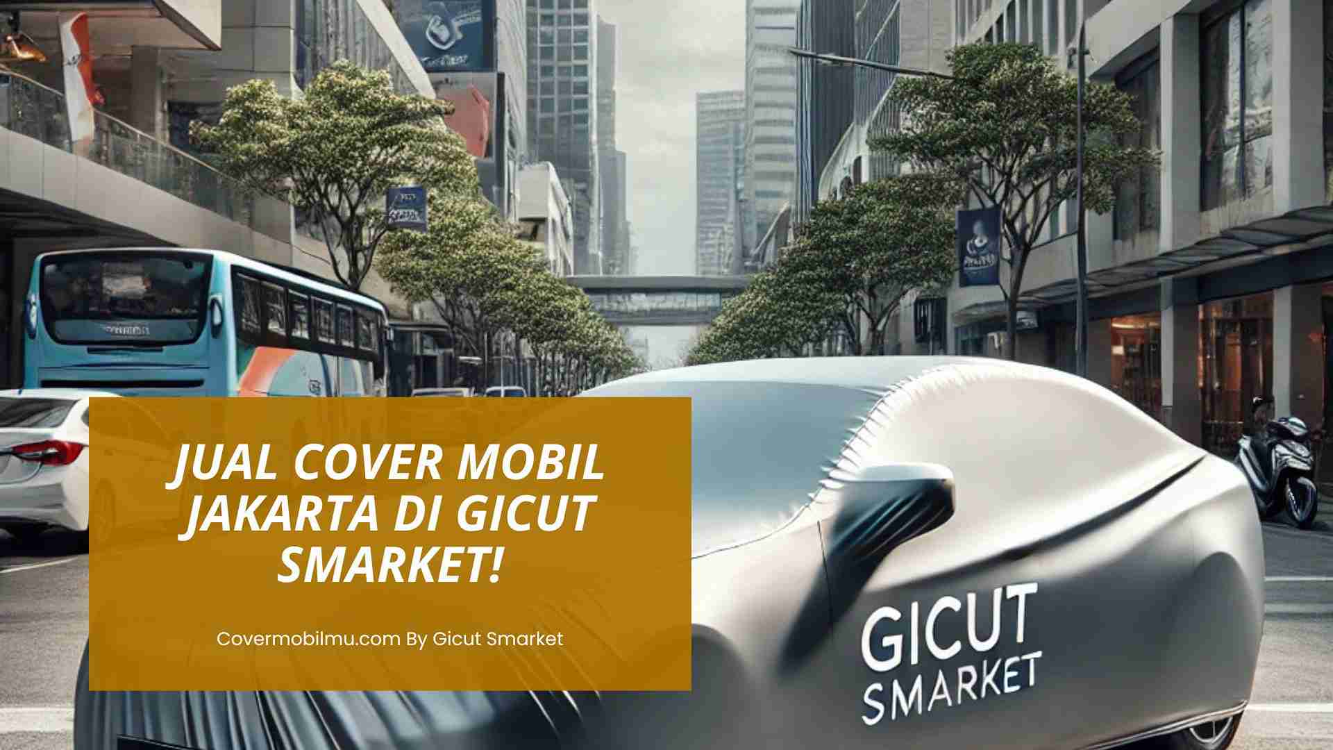 Jual Cover Mobil Jakarta Murah Bisa Klaim Garansi!