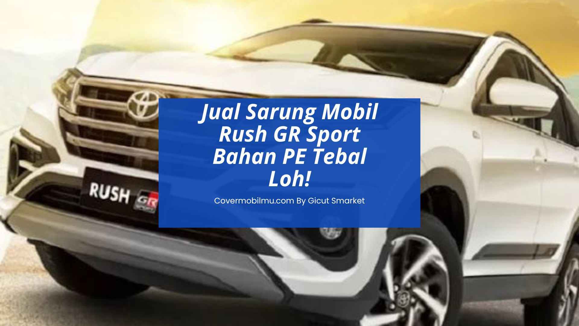 Jual Sarung Mobil Rush GR Sport Bahan PE Tebal