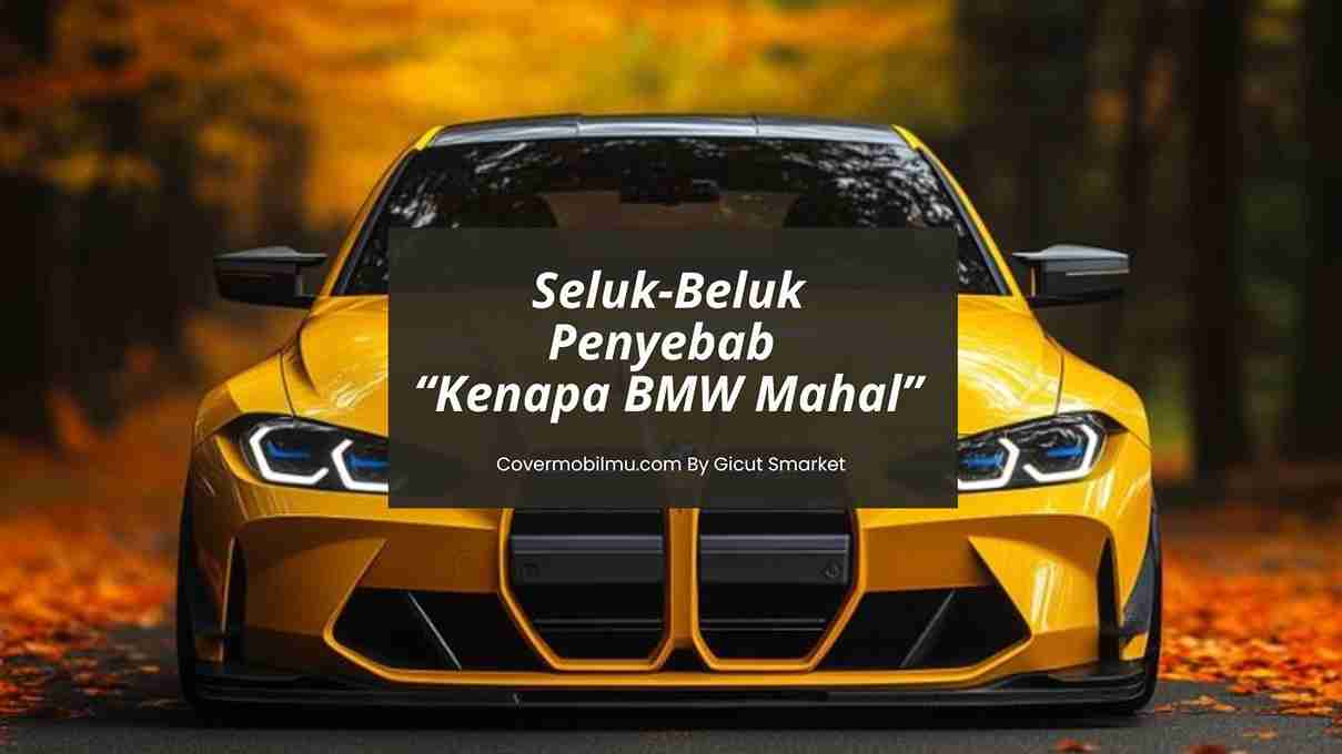 Kupas! Seluk-Beluk Penyebab “Kenapa Mobil BMW Mahal”