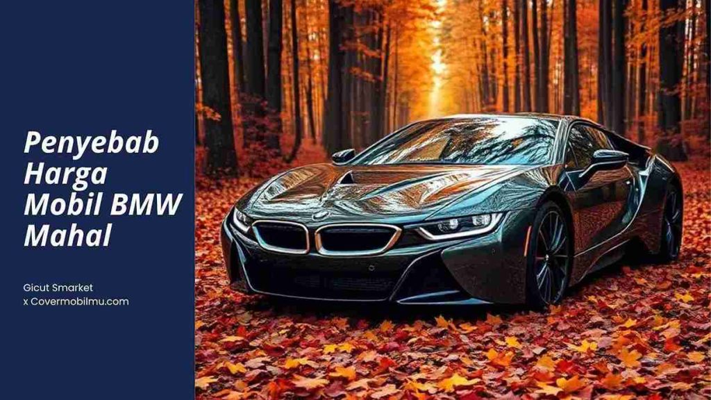 Kupas! Seluk-Beluk Penyebab “Kenapa Mobil BMW Mahal”