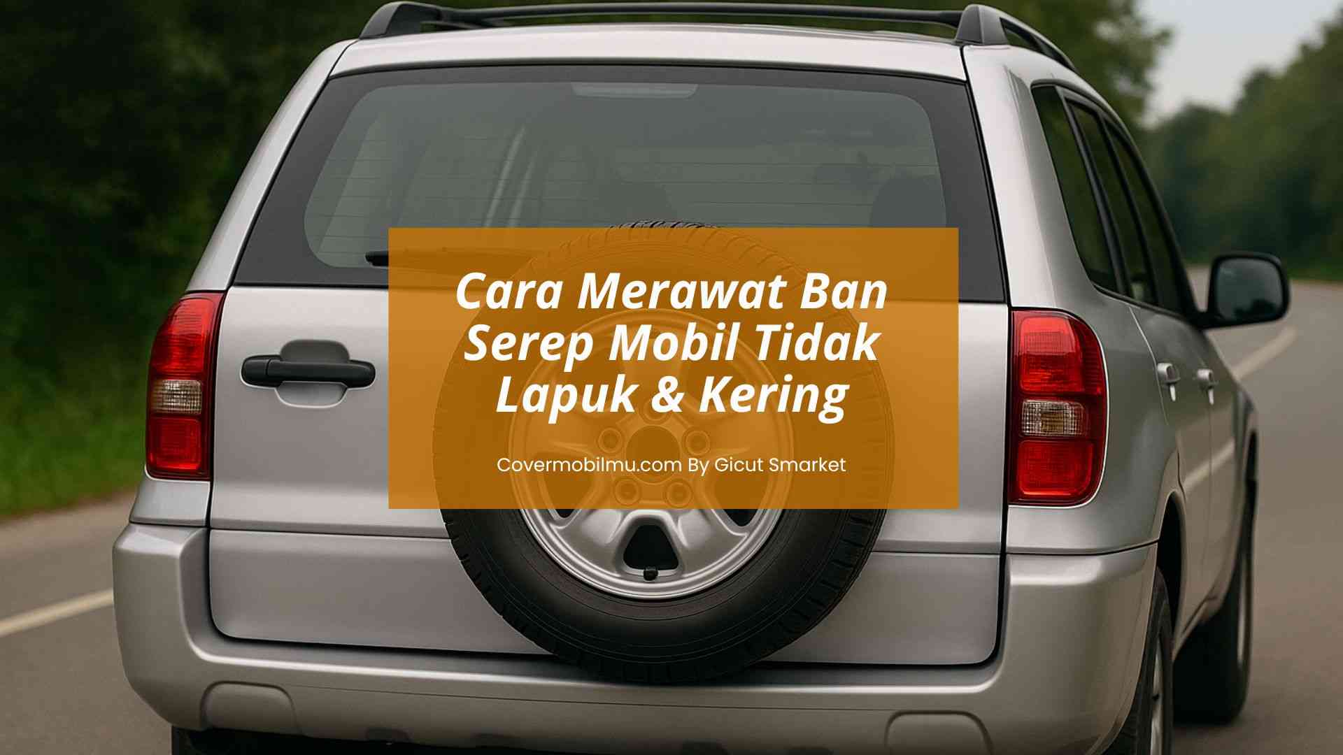 Cara Merawat Ban Serep Mobil Agar Tidak Lapuk dan Kering