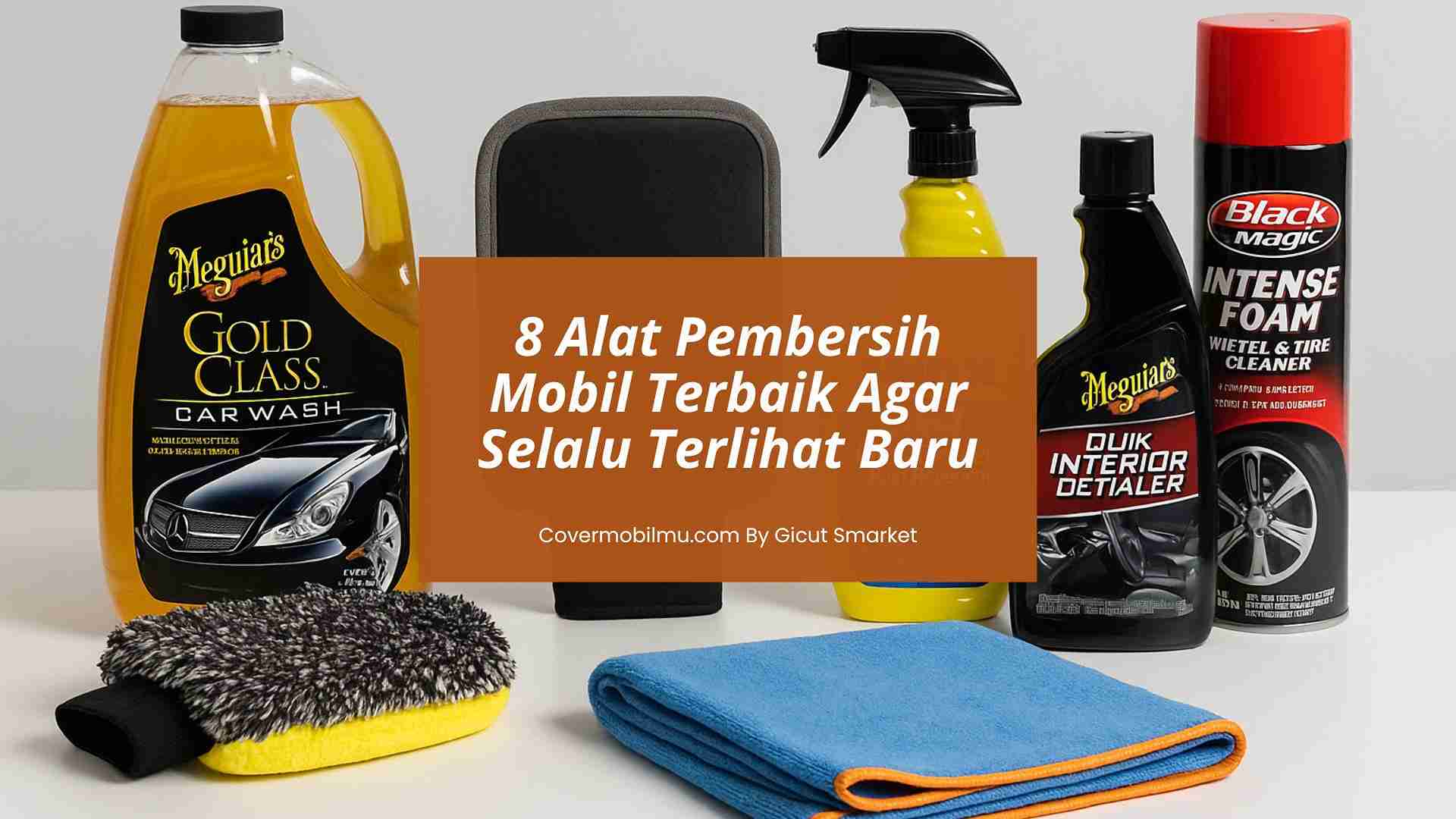 8 Alat Pembersih Mobil Terbaik Agar Selalu Terlihat Baru