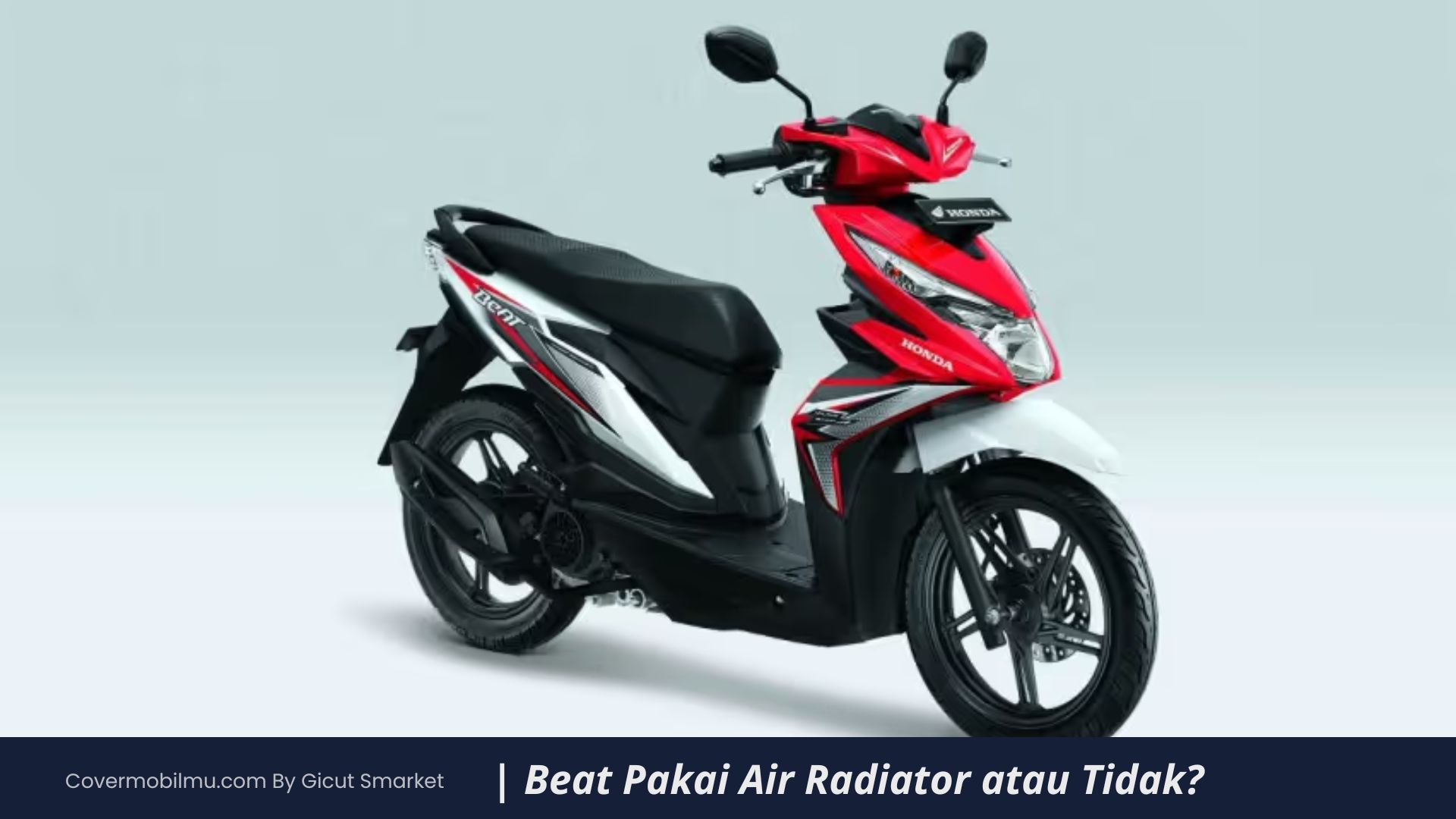 Apakah Beat Ada Air Radiator? Intip Pengecekan Semua Varian - Cover Mobilmu